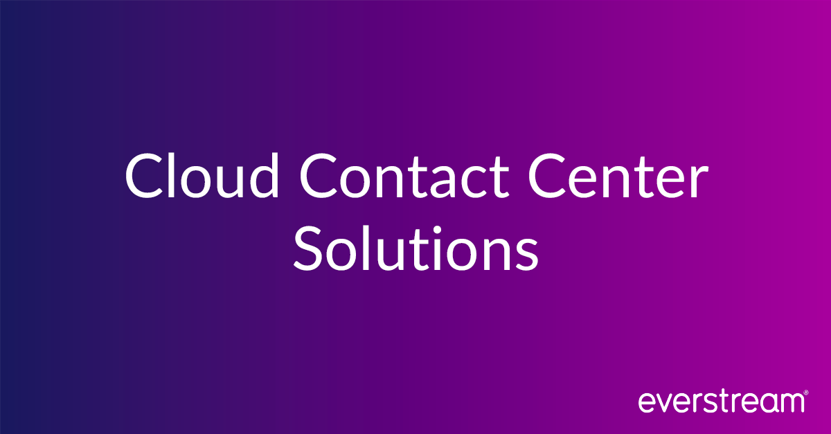 Cloud Contact Center Solutions | Everstream | Better Fiber. Better ...