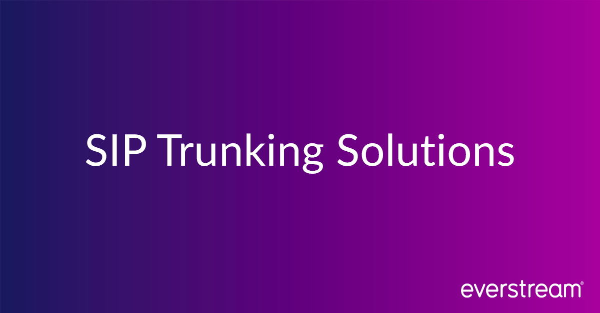 Sip Trunking Solutions Everstream Better Fiber Better Business